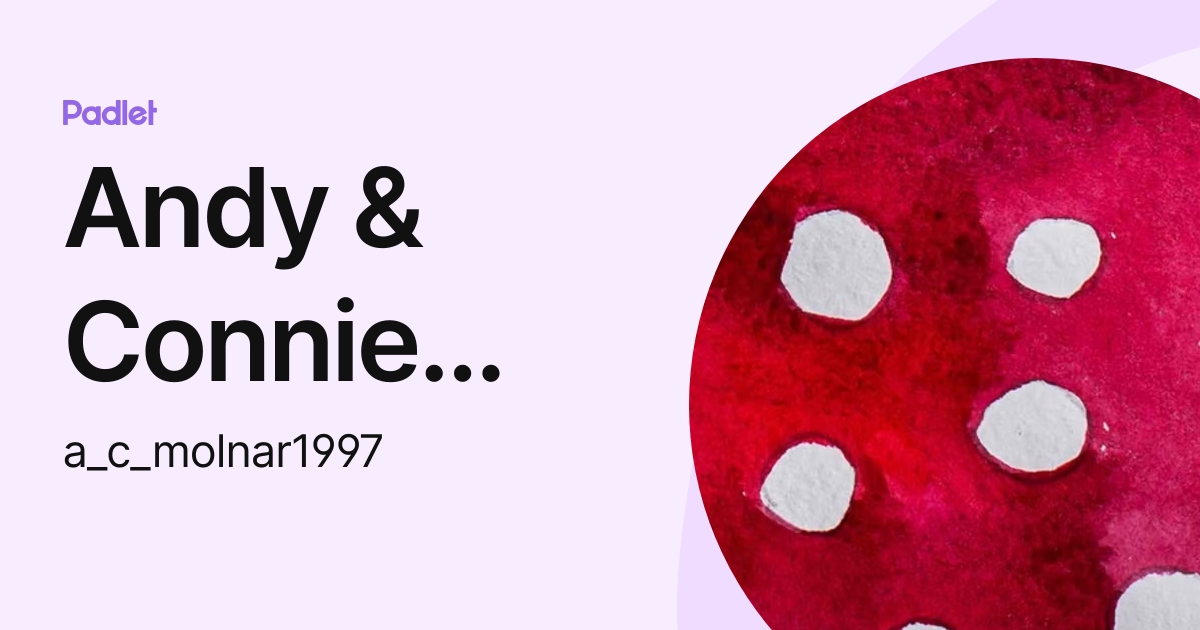 Andy & Connie Molnar (a_c_molnar1997) profile | Padlet