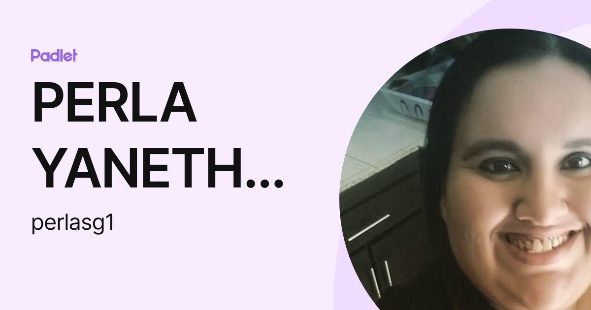 PERLA YANETH SANCHEZ GOMEZ (perlasg1) profile | Padlet