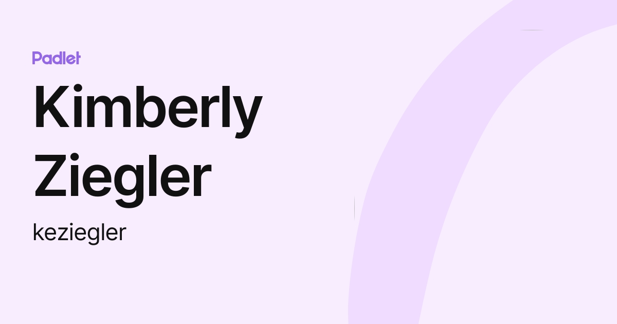 Kimberly Ziegler (keziegler) profile | Padlet