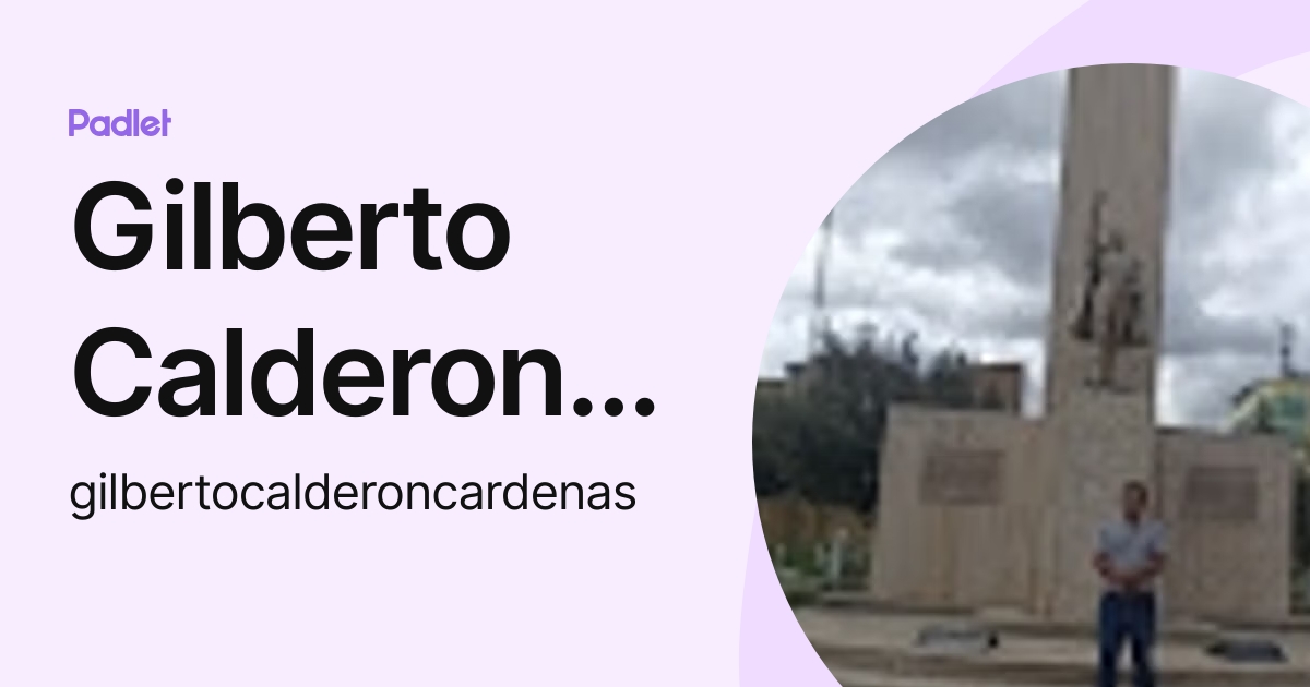 Gilberto Calderon Cardenas (gilbertocalderoncardenas) profile | Padlet