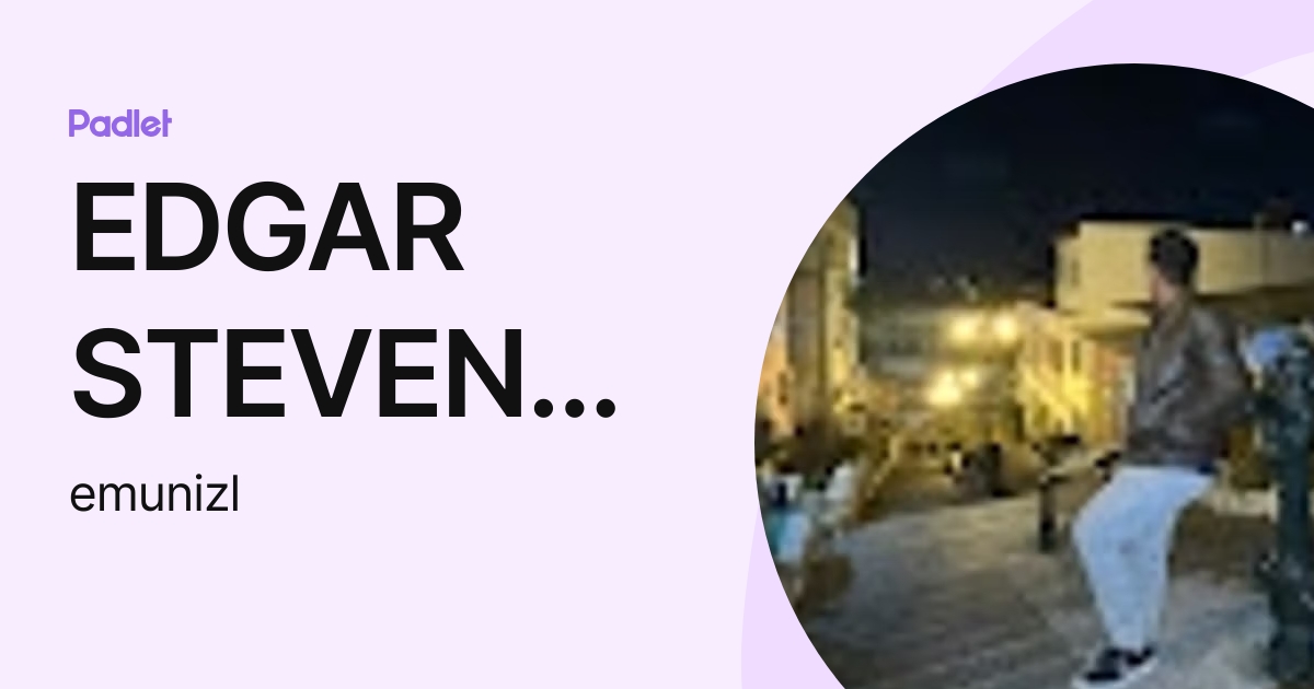 EDGAR STEVEN MUÑIZ LAZO (emunizl) profile | Padlet