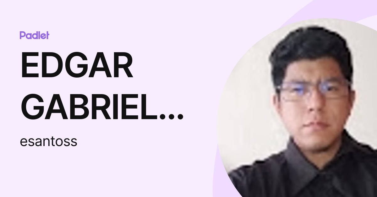 EDGAR GABRIEL SANTOS SALAZAR (esantoss) profile | Padlet