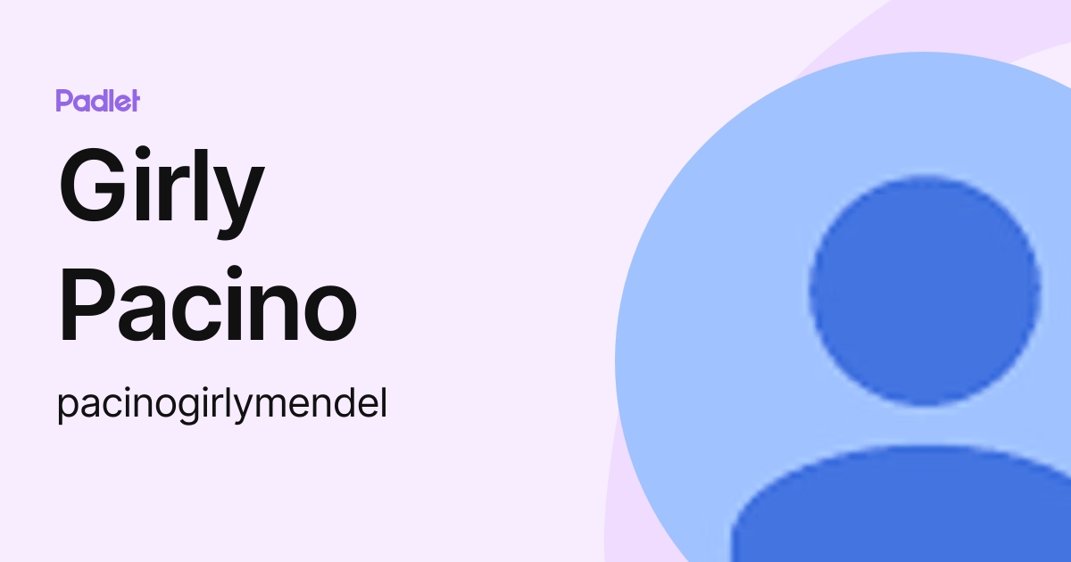 Girly Pacino (pacinogirlymendel) profile | Padlet