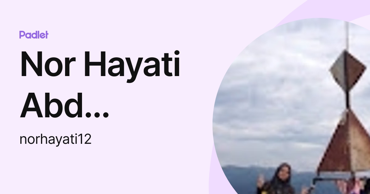 Nor Hayati Abd Rahman (norhayati12) profile | Padlet