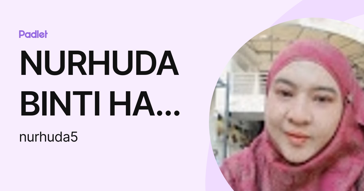 NURHUDA BINTI HAJI ABDULLAH (nurhuda5) profile | Padlet