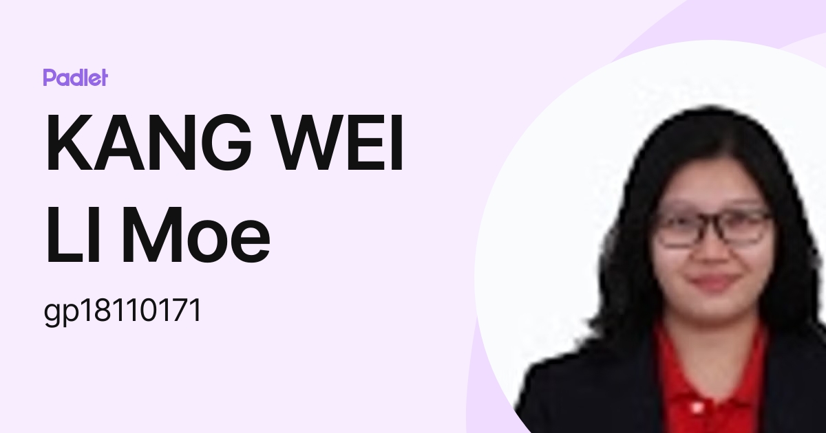 KANG WEI LI Moe (gp18110171) profile | Padlet