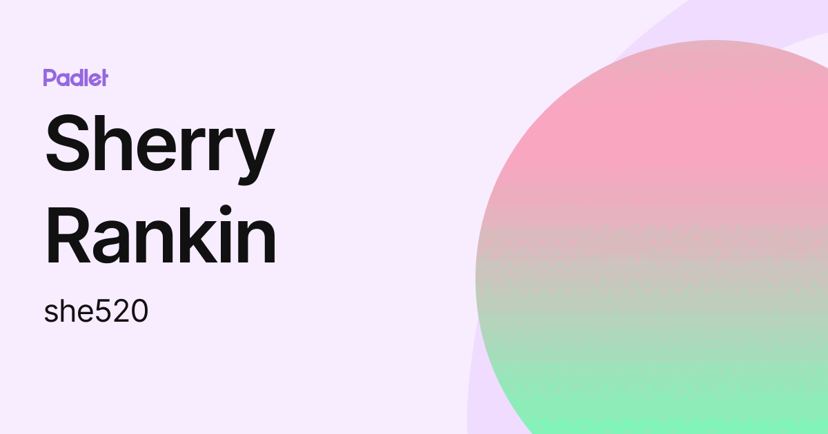 Sherry Rankin (she520) profile | Padlet