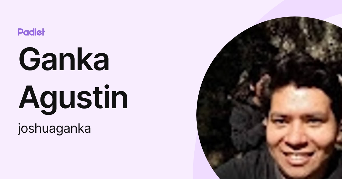 Ganka Agustin (joshuaganka) profile | Padlet