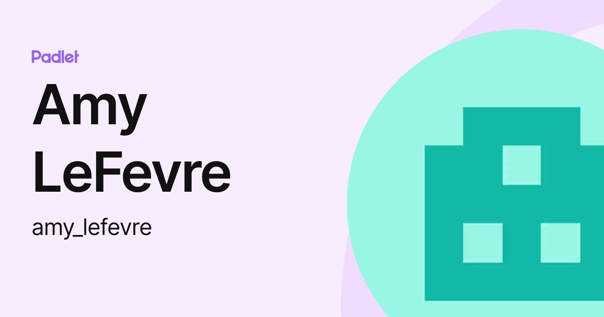 Amy LeFevre (amy_lefevre) profile | Padlet