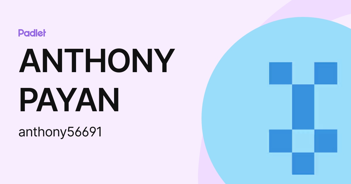 ANTHONY PAYAN (anthony56691) profile | Padlet