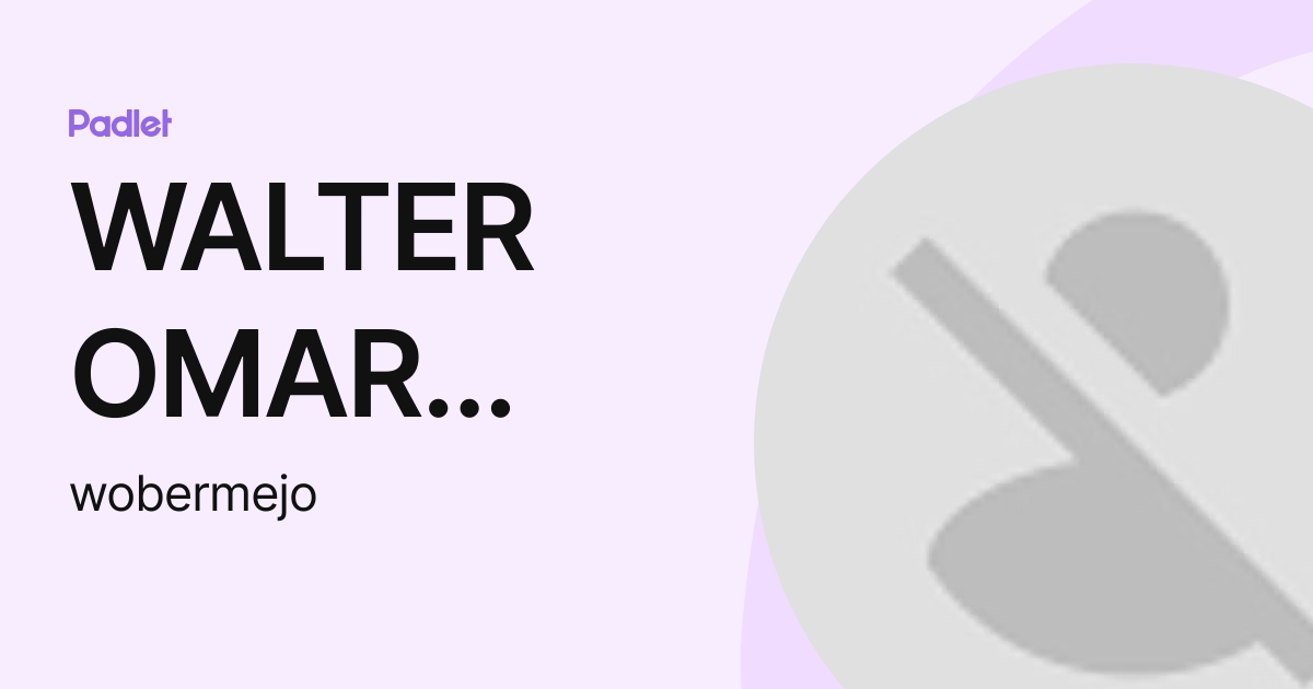 WALTER OMAR BERMEJO LAZ (wobermejo) profile | Padlet