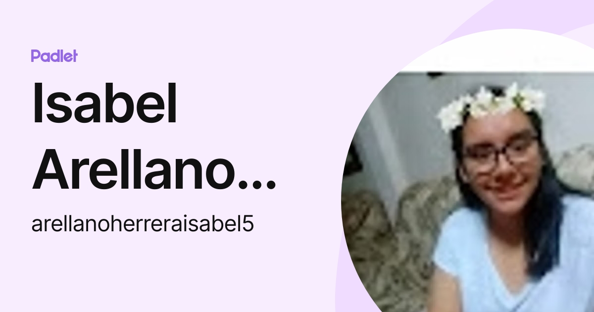 Isabel Arellano Herrera (arellanoherreraisabel5) profile | Padlet
