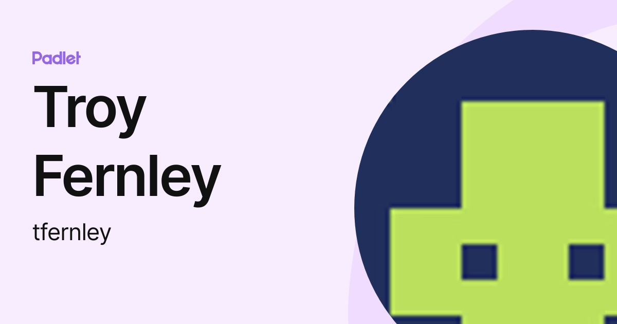 Troy Fernley (tfernley) profile | Padlet