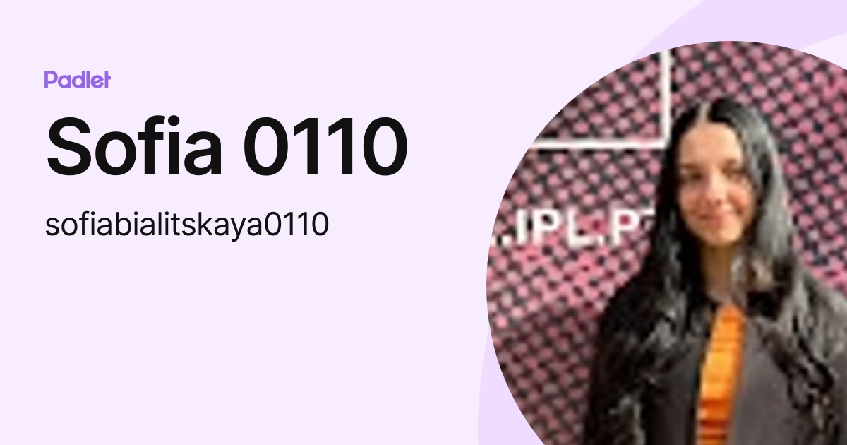 Sofia 0110 (sofiabialitskaya0110) profile | Padlet