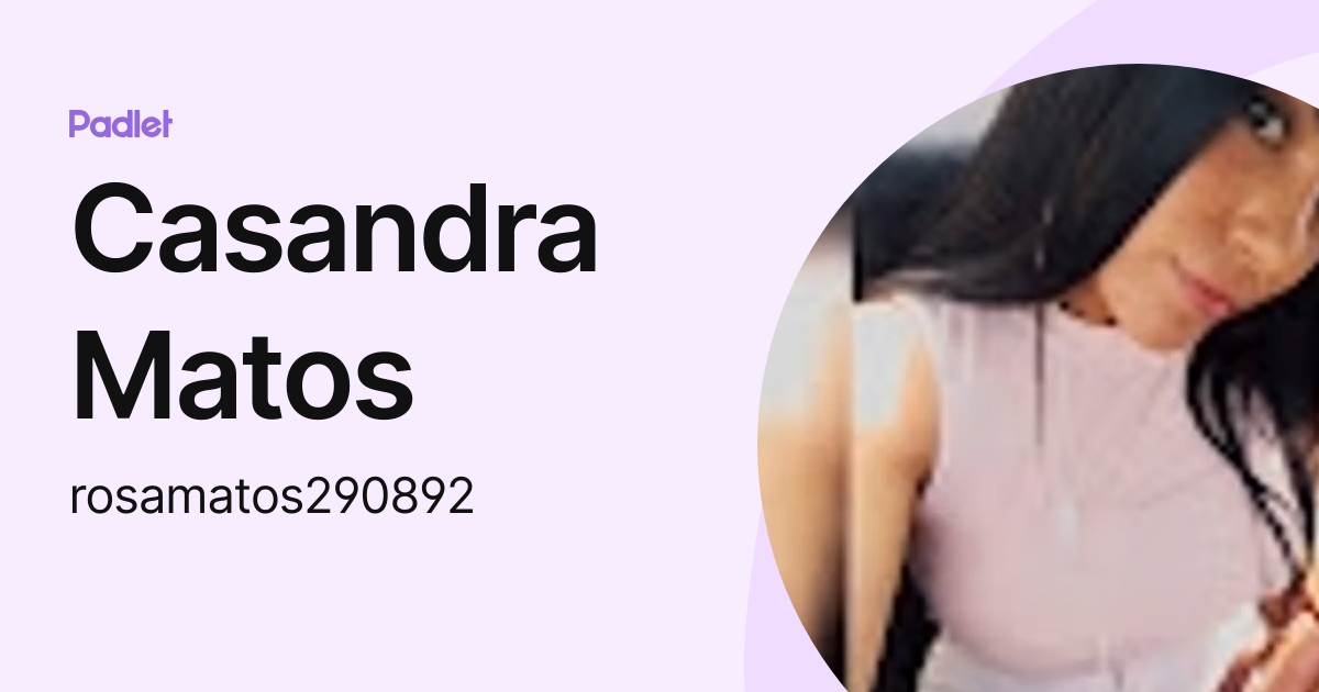 Casandra Matos (rosamatos290892) profile | Padlet