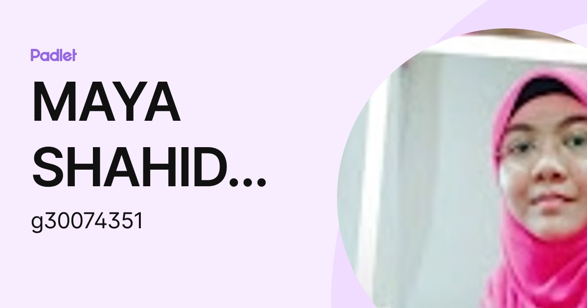 MAYA SHAHIDA BINTI ABD HALIM Moe (g30074351) profile | Padlet