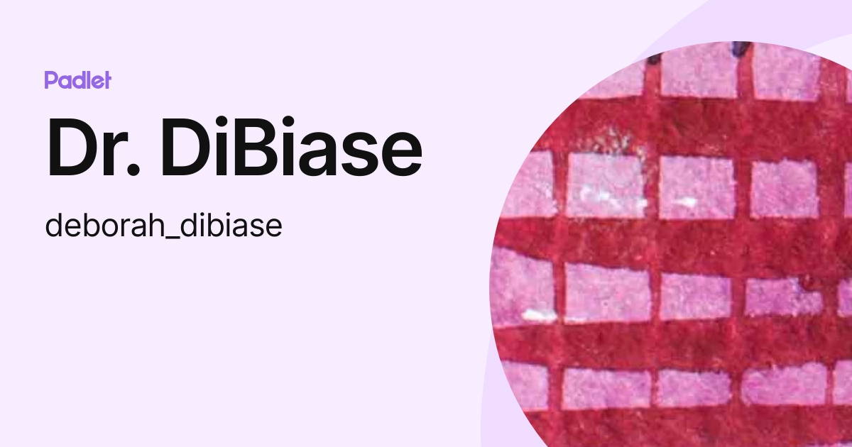 Dr. DiBiase (deborah_dibiase) profile | Padlet