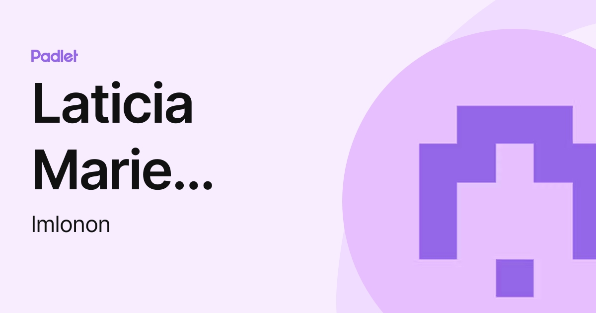 Laticia Marie Lonon (lmlonon) profile | Padlet