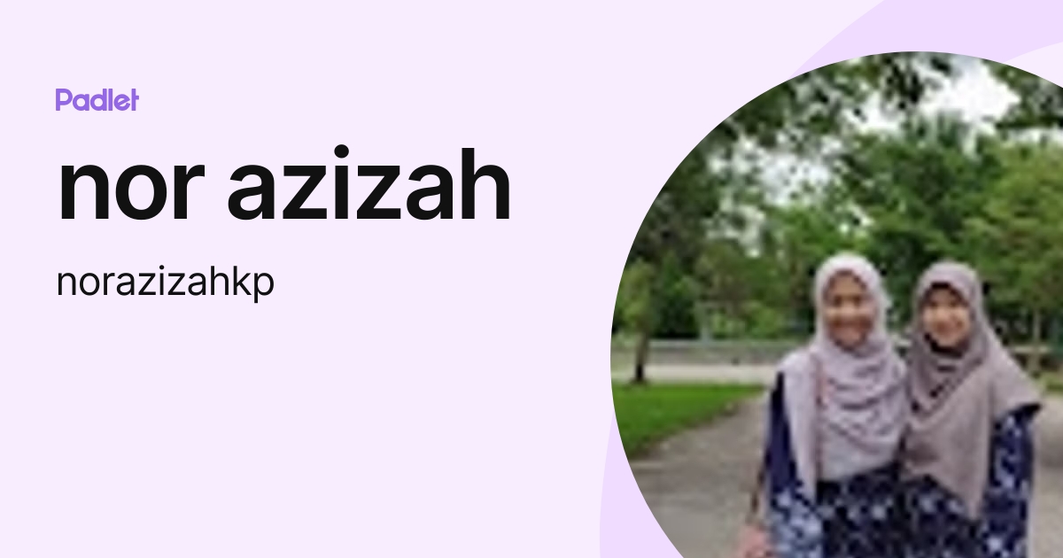 nor azizah (norazizahkp) profile | Padlet