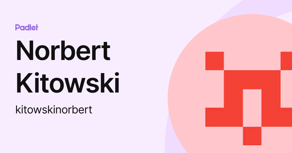 Norbert Kitowski (kitowskinorbert) profile | Padlet