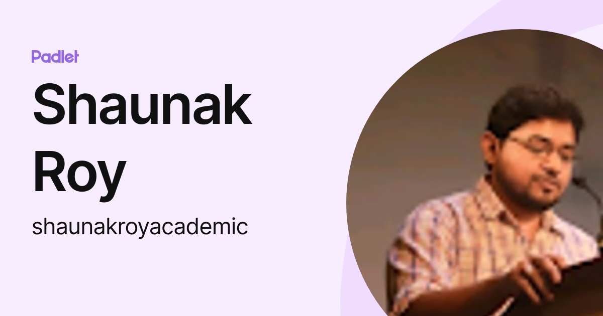 Shaunak Roy (shaunakroyacademic) profile | Padlet