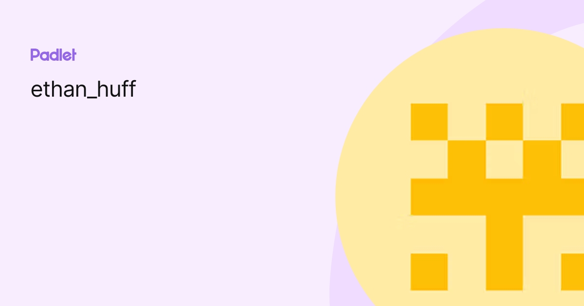 ethan_huff profile | Padlet