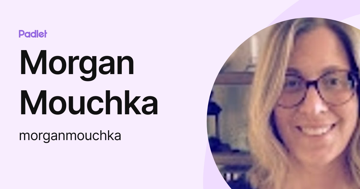 Morgan Mouchka (morganmouchka) profile | Padlet