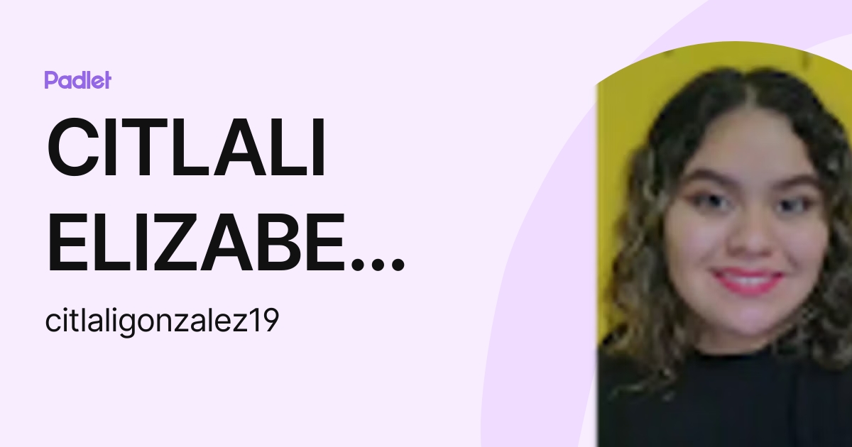CITLALI ELIZABETH GONZALEZ SALAZAR (citlaligonzalez19) profile | Padlet