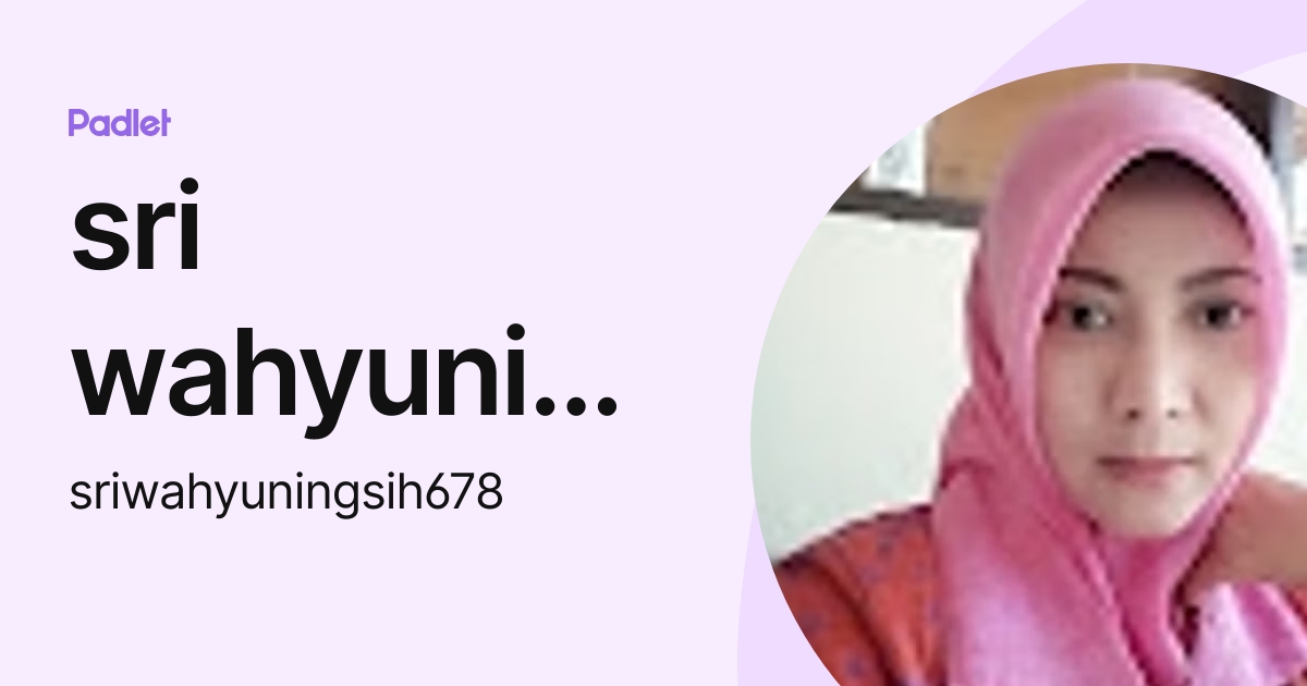 sri wahyuningsih (sriwahyuningsih678) profile | Padlet