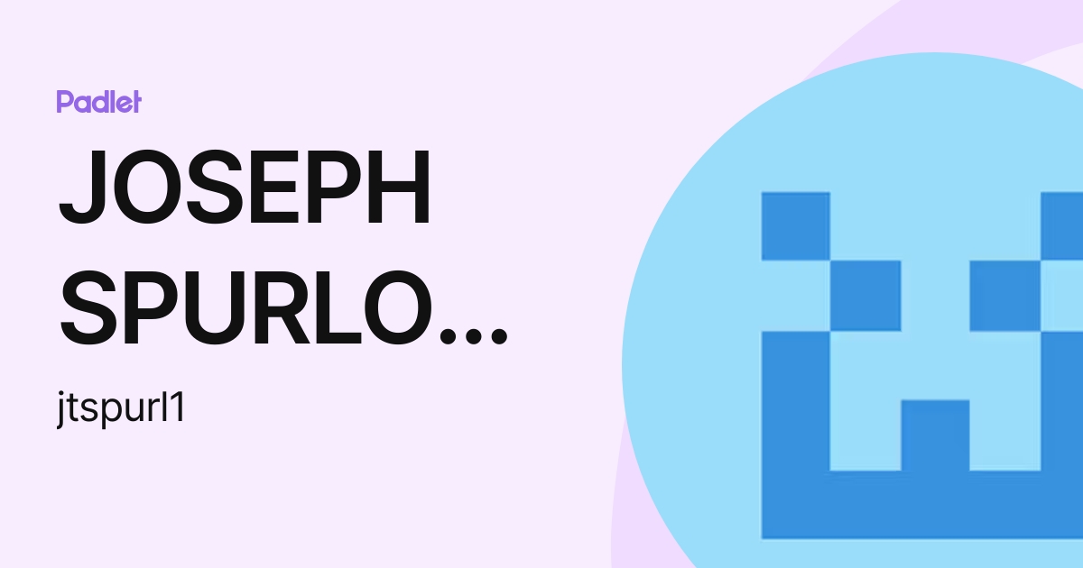 JOSEPH SPURLOCK (jtspurl1) profile | Padlet