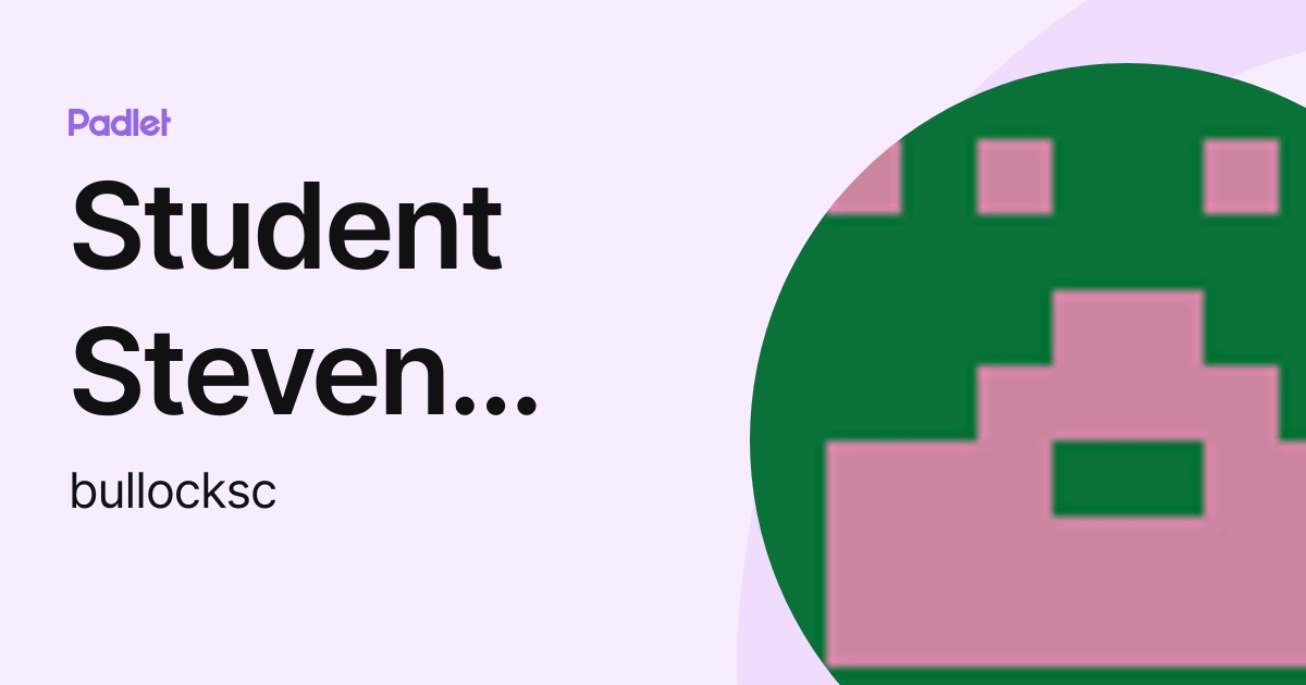 Student Steven Bullock (bullocksc) profile | Padlet