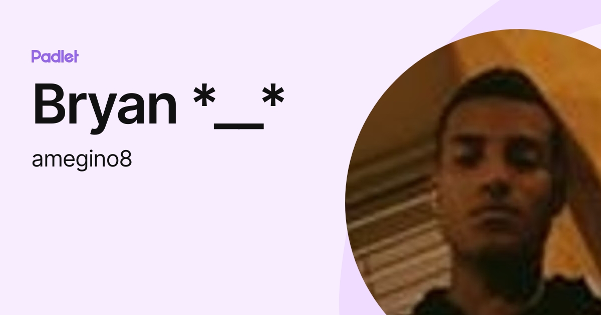 Bryan *__* (amegino8) profile | Padlet