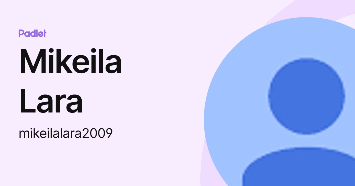 Mikeila Lara (mikeilalara2009) profile | Padlet