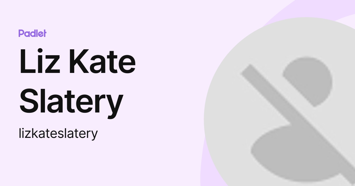Liz Kate Slatery (lizkateslatery) profile | Padlet