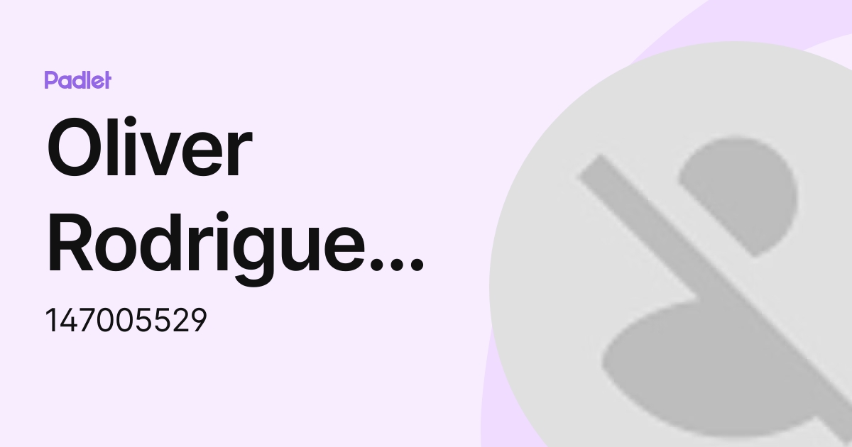 Oliver Rodriguez-147005529 (147005529) profile | Padlet