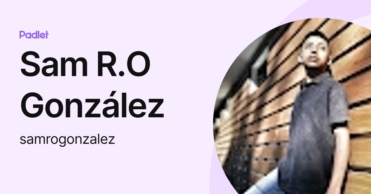 Sam R.O González (samrogonzalez) profile | Padlet