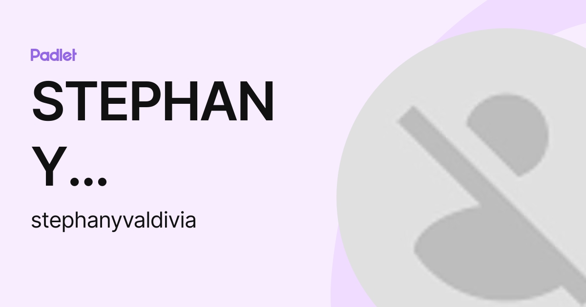 STEPHANY PATRICIA VALDIVIA FLORES (stephanyvaldivia) profile | Padlet