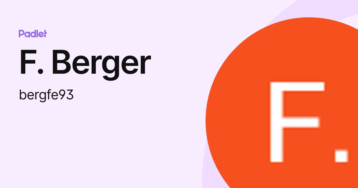 F. Berger (bergfe93) profile | Padlet