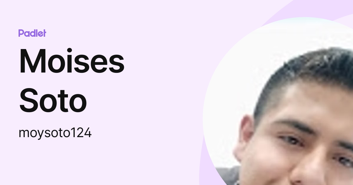Moises Soto (moysoto124) profile | Padlet