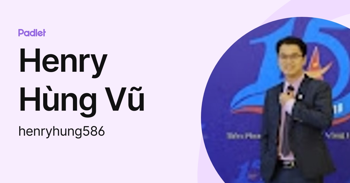 Henry Hùng Vũ (henryhung586) profile | Padlet
