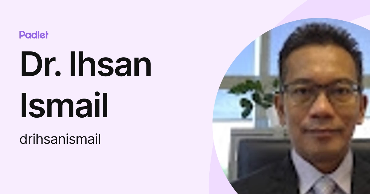 Dr. Ihsan Ismail (drihsanismail) profile | Padlet