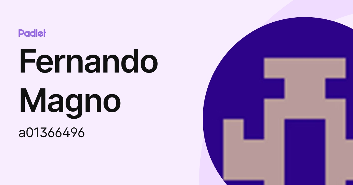 Fernando Magno (a01366496) profile | Padlet