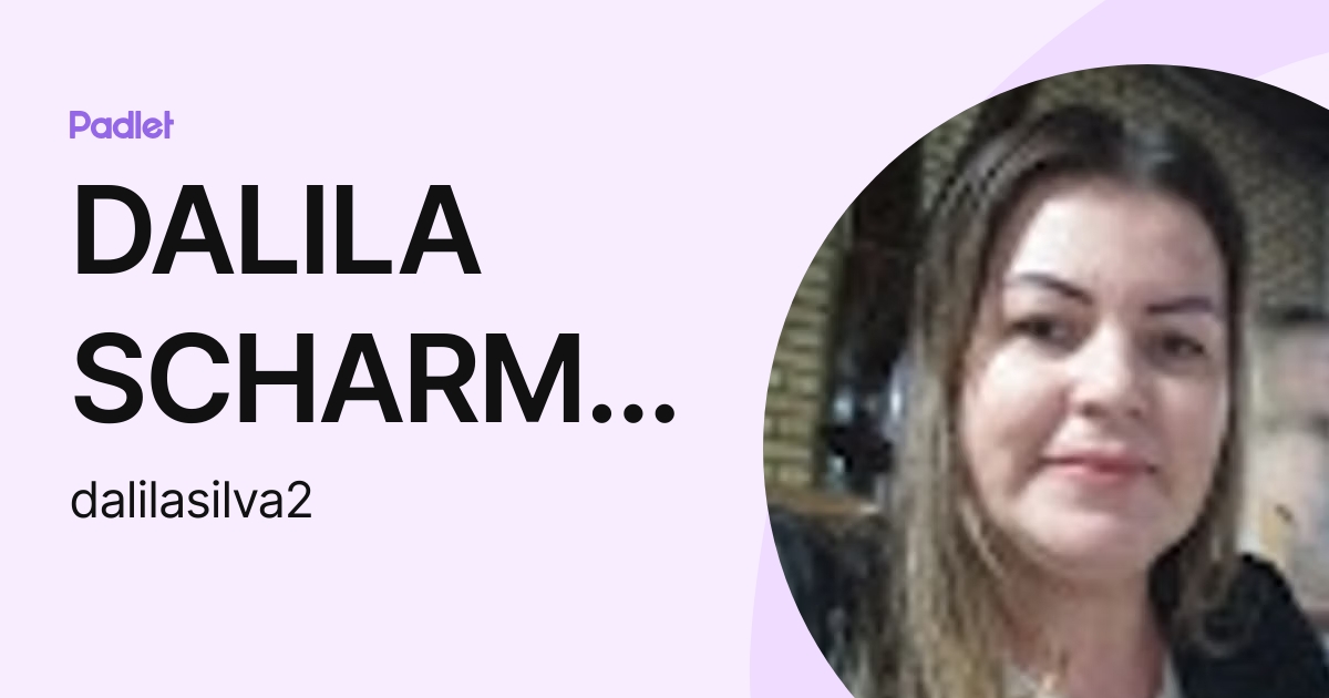 DALILA SCHARMAN XAVIER DA SILVA (dalilasilva2) profile | Padlet