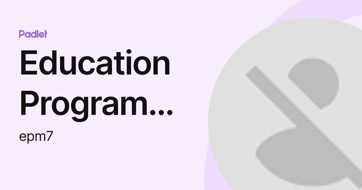 Education Program Manager (epm7) profile | Padlet