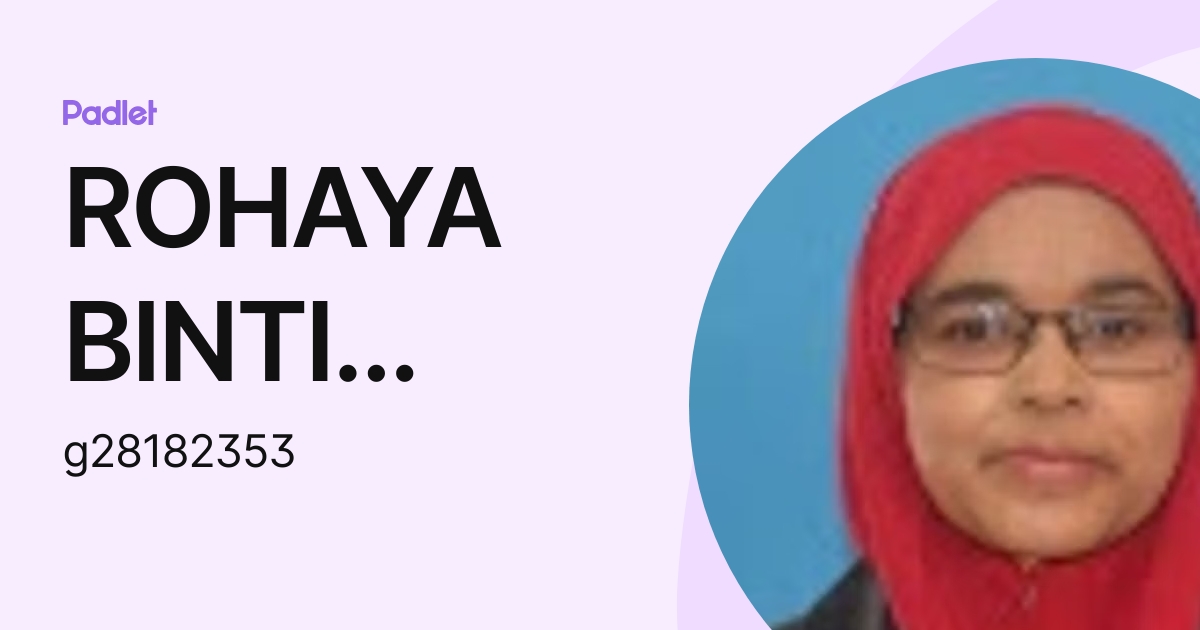 ROHAYA BINTI IBRAHIM Moe (g28182353) profile | Padlet