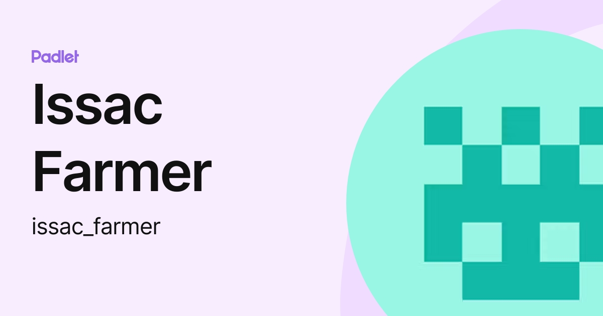 Issac Farmer (issac_farmer) profile | Padlet