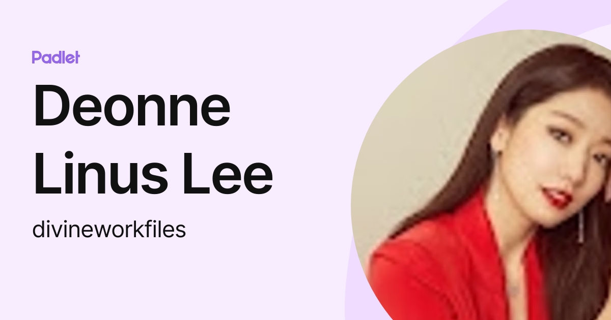 Deonne Linus Lee (divineworkfiles) profile | Padlet