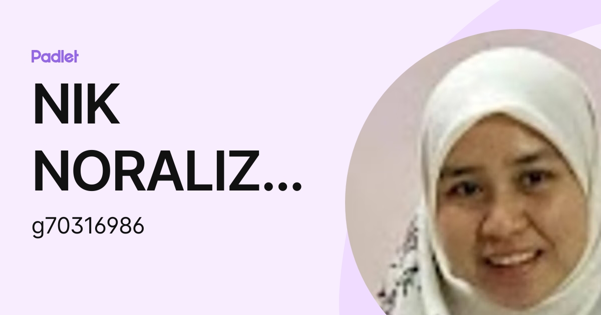 NIK NORALIZA BINTI YUSOFF Moe (g70316986) profile | Padlet