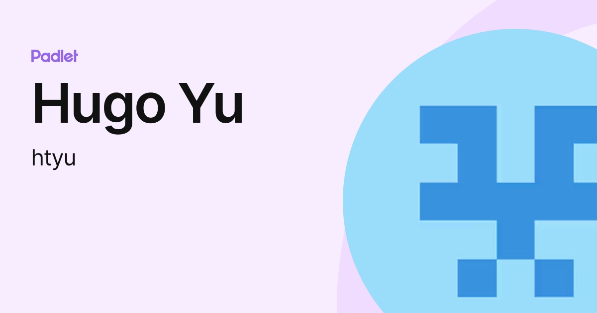 Hugo Yu (htyu) profile | Padlet