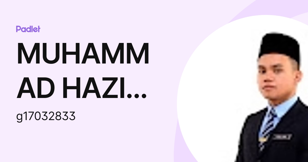 MUHAMMAD HAZIQ BIN SAIFUL BAHARI Moe (g17032833) profile | Padlet